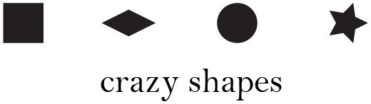 crazy shapes! For anyone to play anytime!